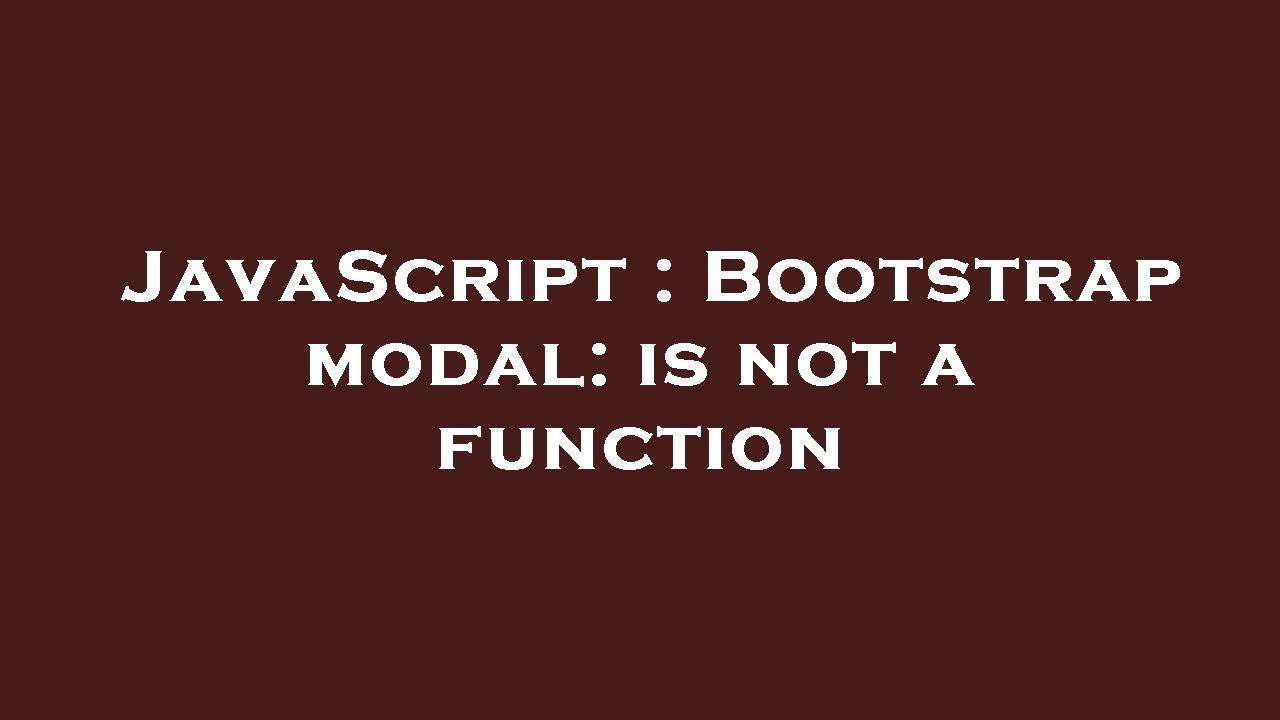 JavaScript : Bootstrap modal: is not a function
