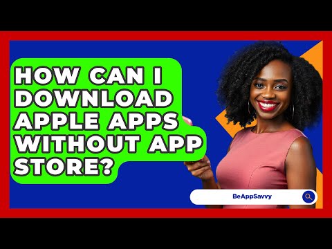 How Can I Download Apple Apps Without App Store? - Be App Savvy