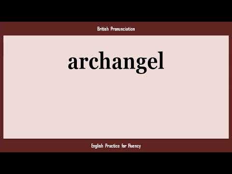 archangel, How to Say or Pronounce ARCHANGEL in American, British, Australian English