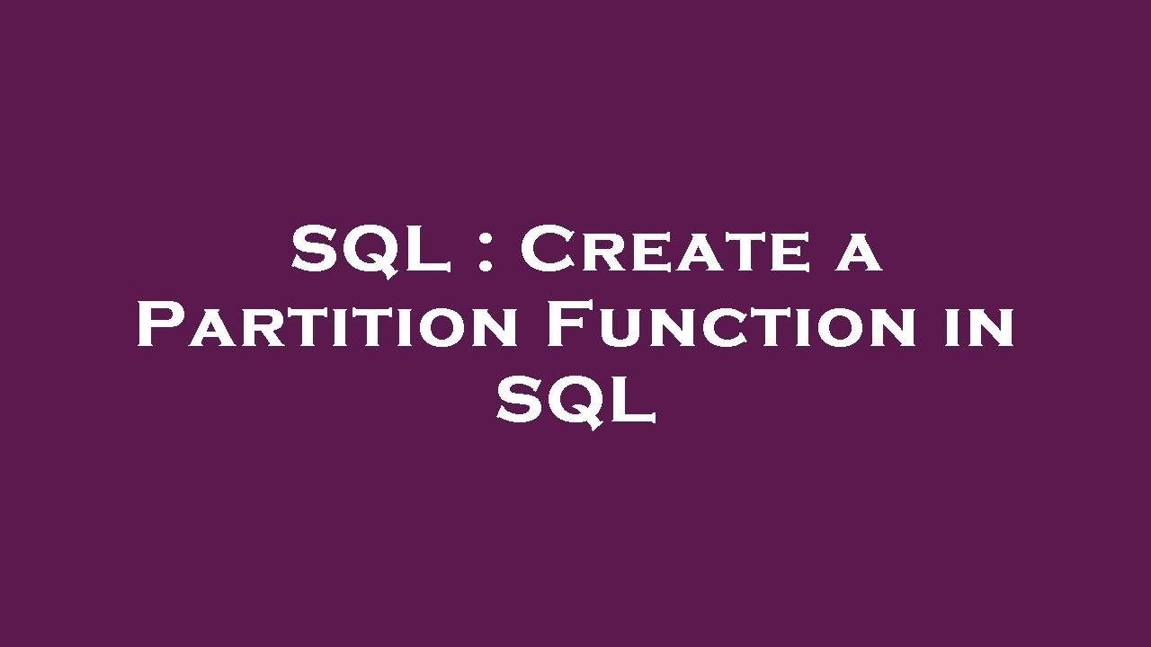 SQL : Create a Partition Function in SQL