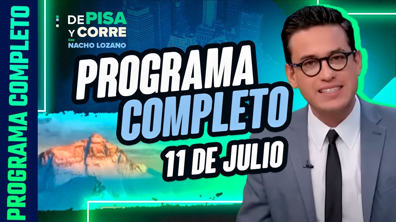 DPC con Nacho Lozano | Programa completo del 11 de julio de 2023