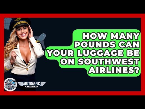 How Many Pounds Can Your Luggage Be On Southwest Airlines? - Air Traffic Insider