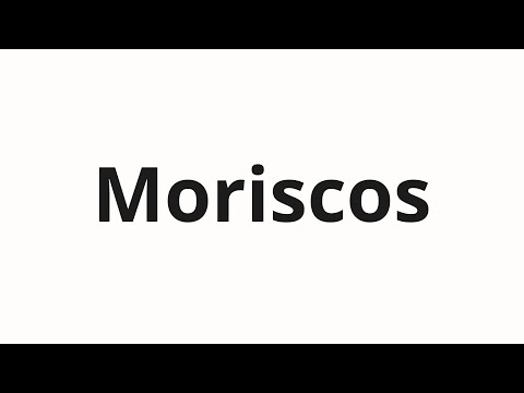 How to pronounce Moriscos