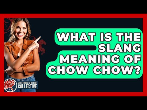 What Is The Slang Meaning Of Chow Chow? - Southern Culture Collective