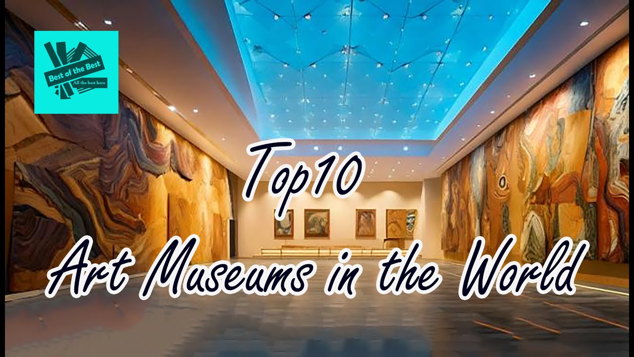 Top 10 Art Museums in the World: A Journey Through Masterpieces