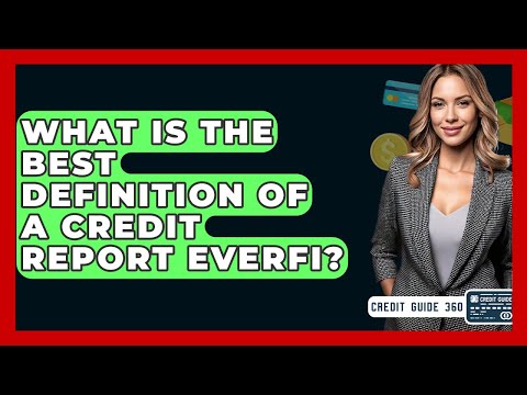 What Is The Best Definition Of A Credit Report Everfi? - CreditGuide360.com