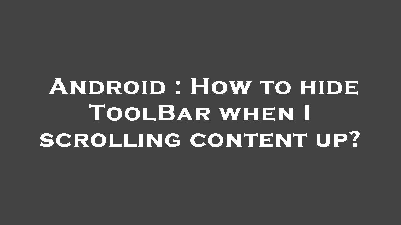 Android : How to hide ToolBar when I scrolling content up?