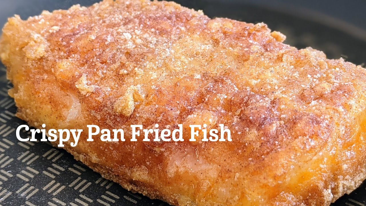 Crispy Pan Fried Fish