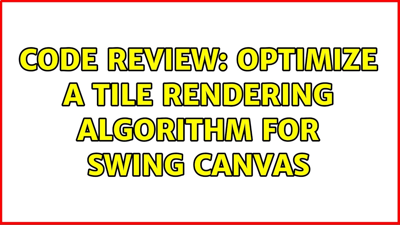 Code Review: Optimize a tile rendering algorithm for Swing Canvas (2 Solutions!!)