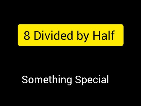 8 Divided by Half