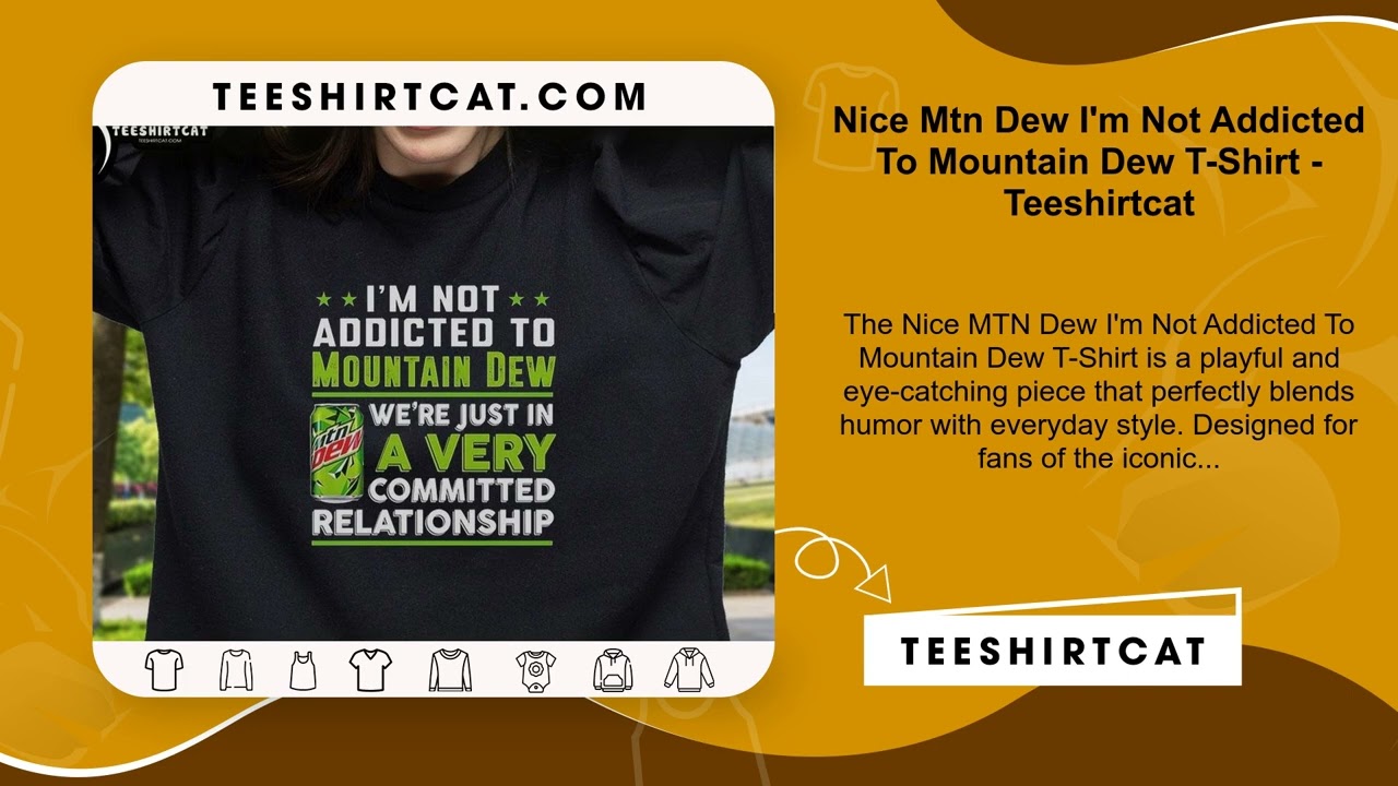 Nice Mtn Dew I'm Not Addicted To Mountain Dew T-Shirt