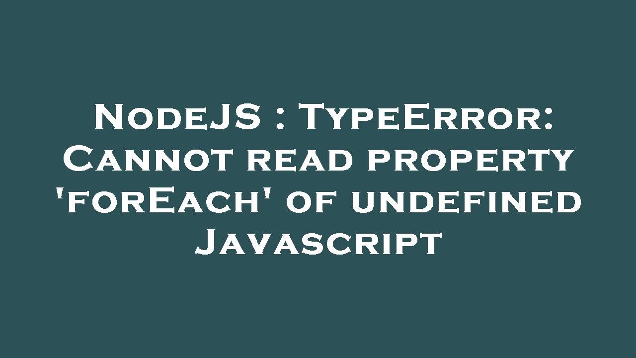 NodeJS : TypeError: Cannot read property 'forEach' of undefined Javascript