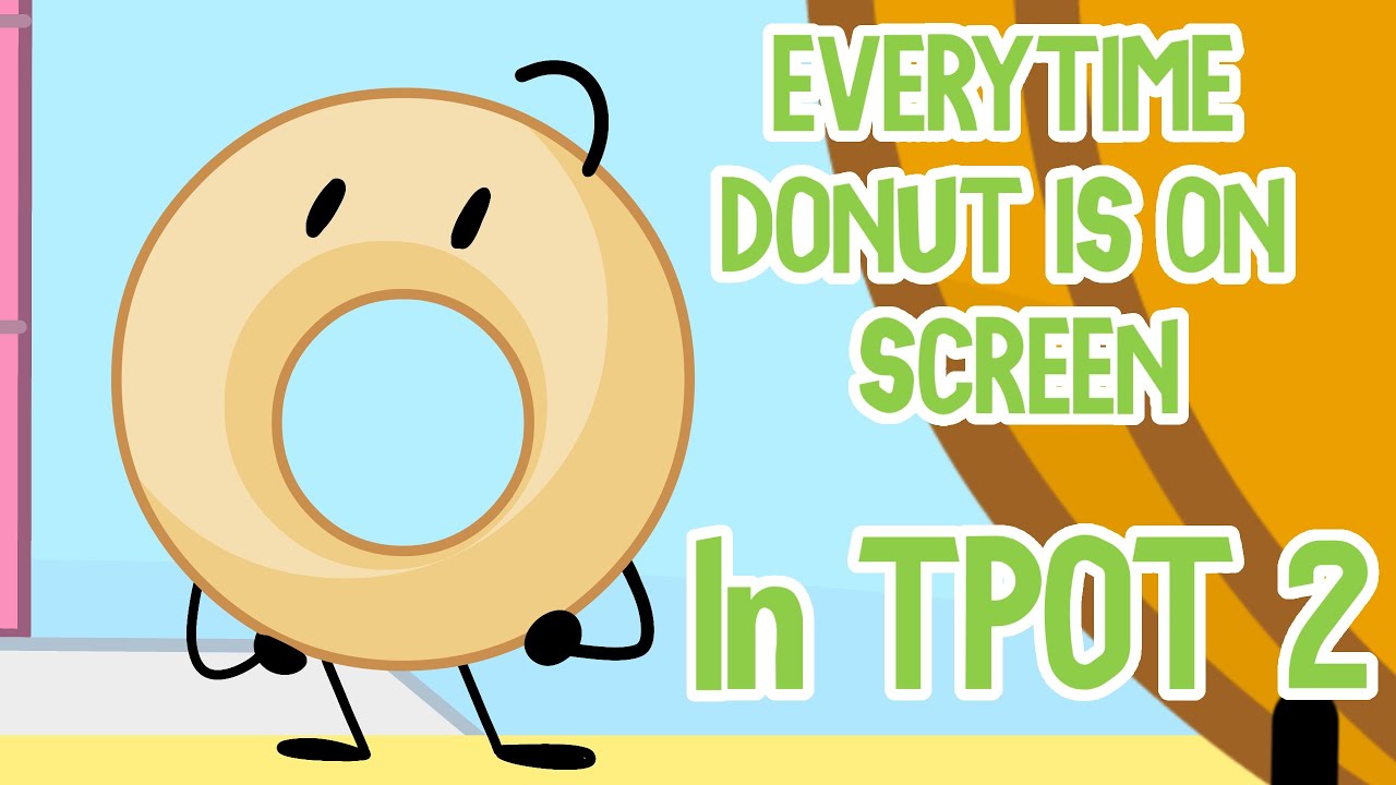 TPOT 2 but only when Donut is onscreen