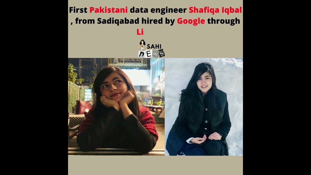 First Pakistani data engineer Shafiqa Iqbal, from Sadiqabad hired by Google through LinkedIn.