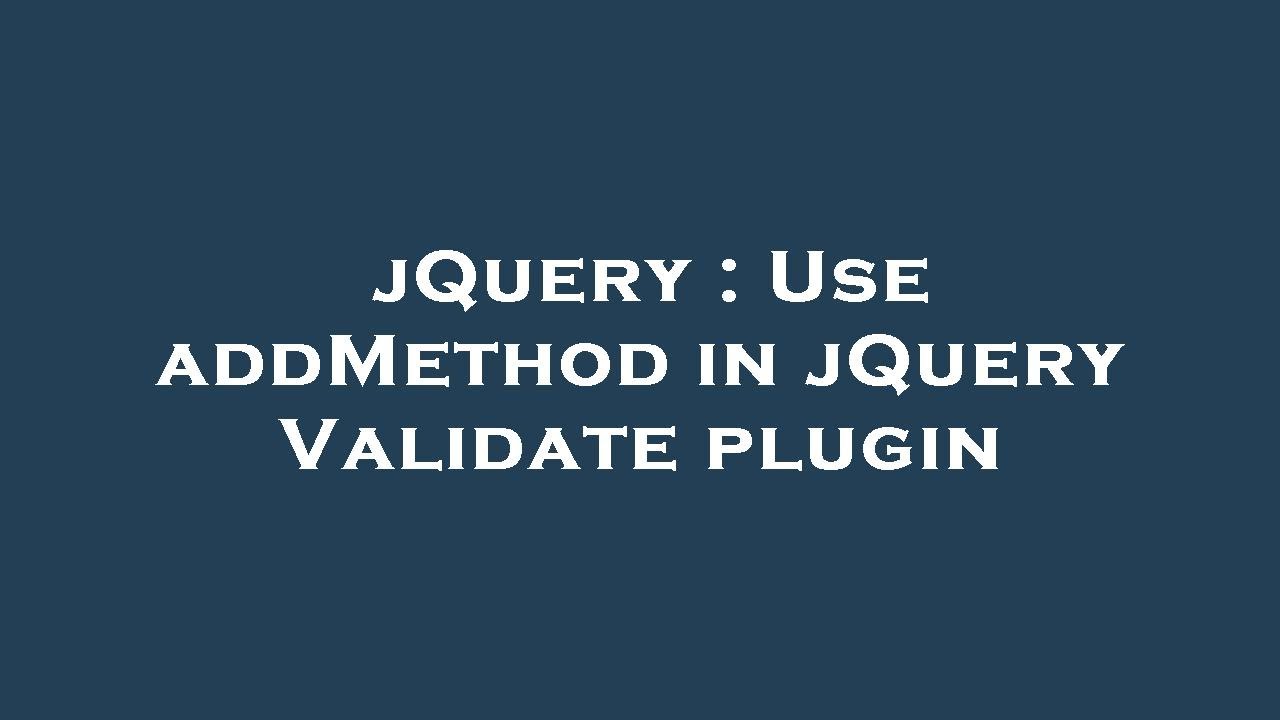 jQuery : Use addMethod in jQuery Validate plugin