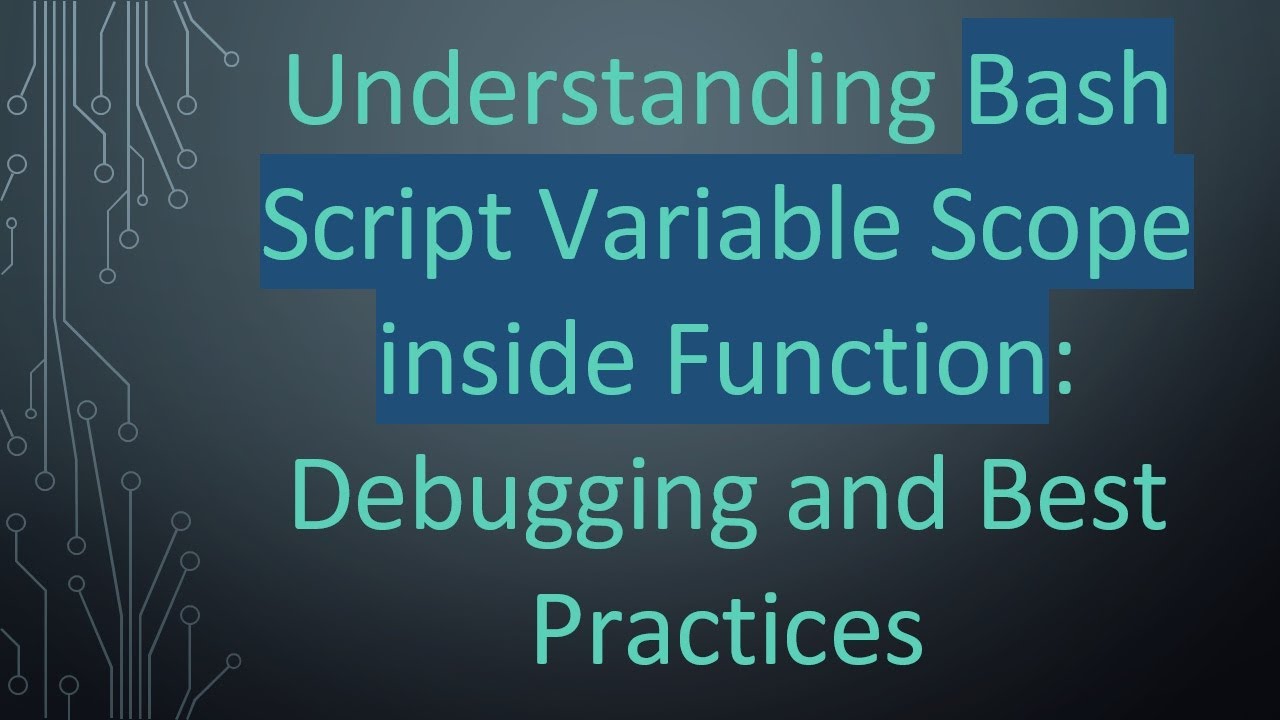 Understanding Bash Script Variable Scope inside Function: Debugging and Best Practices