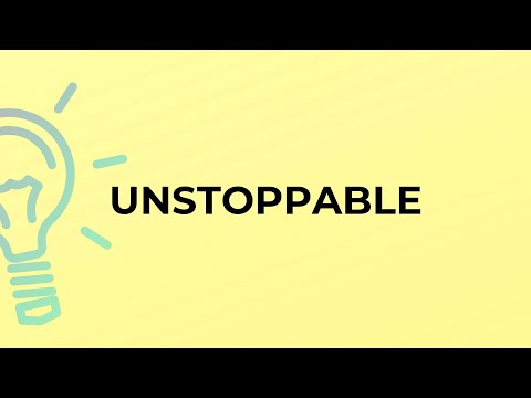 What is the meaning of the word UNSTOPPABLE?