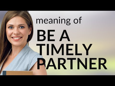 Understanding "Be a Timely Partner"