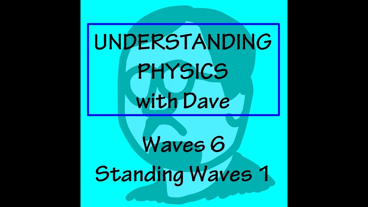 Understanding Physics: Waves 6 Standing Waves 1