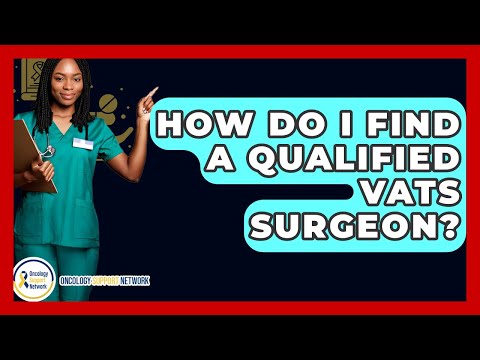 How Do I Find A Qualified VATS Surgeon? - Oncology Support Network