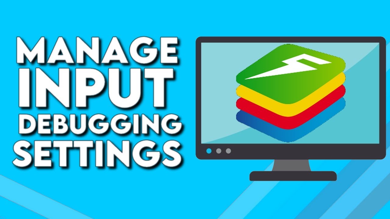 How To Manage Input Debugging Settings on Bluestacks AppPlayer