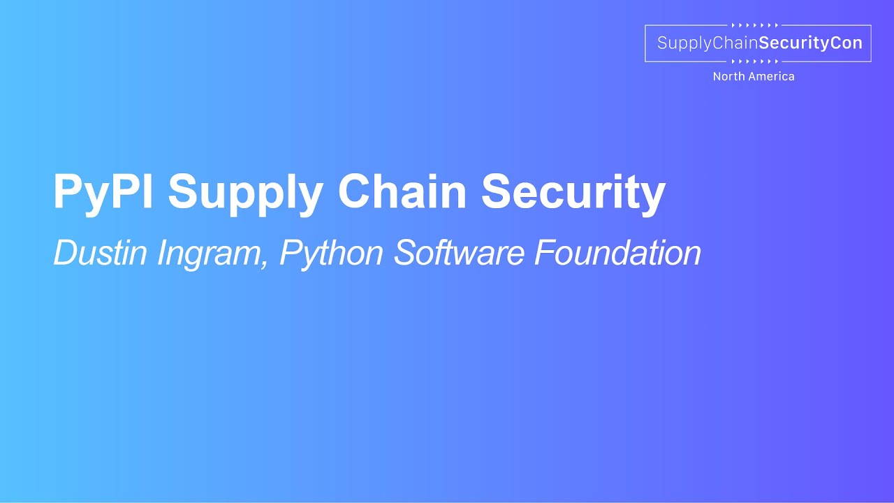 PyPI Supply Chain Security - Dustin Ingram, Python Software Foundation