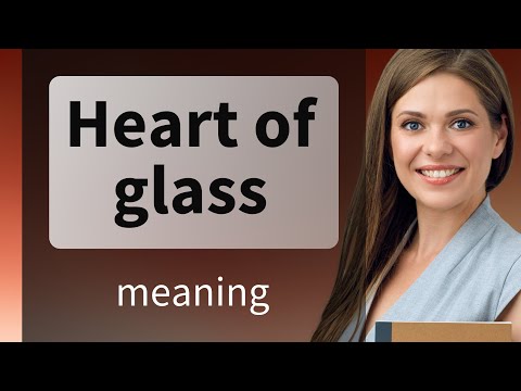 Understanding "Heart of Glass": A Journey through English Idioms