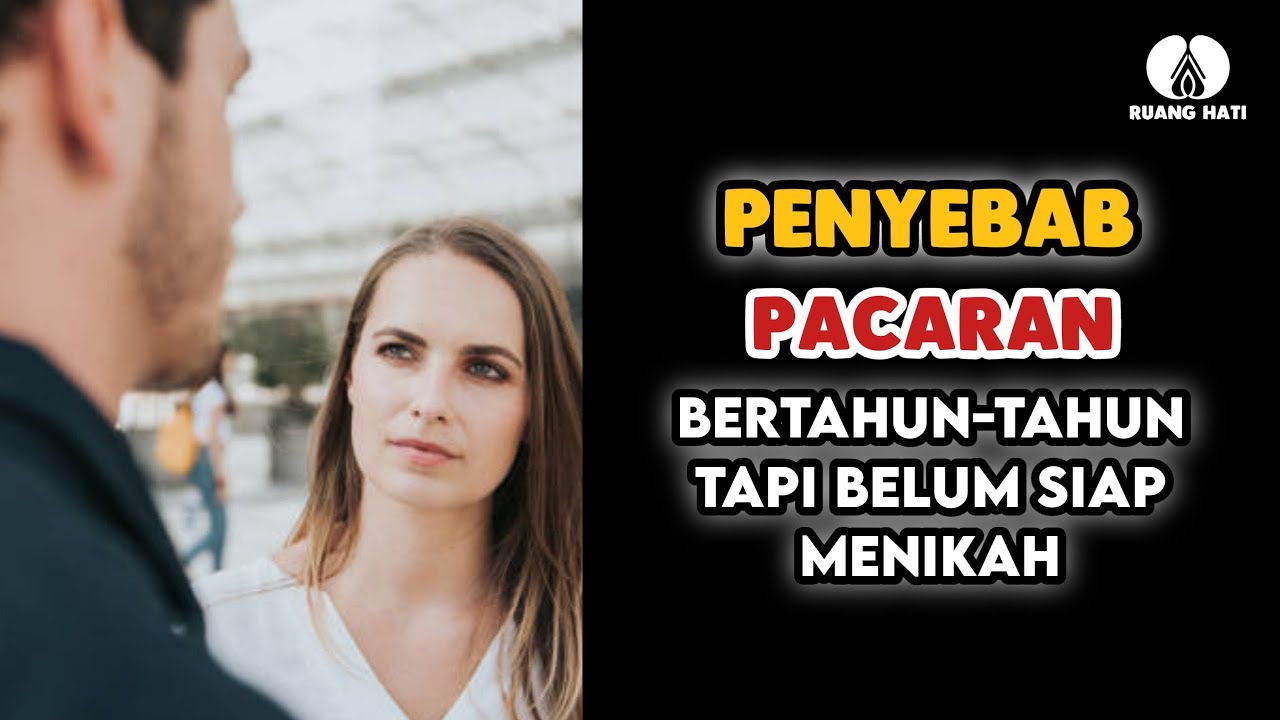 Penyebab Pacaran Bertahun-tahun Tapi Belum Siap Menikah