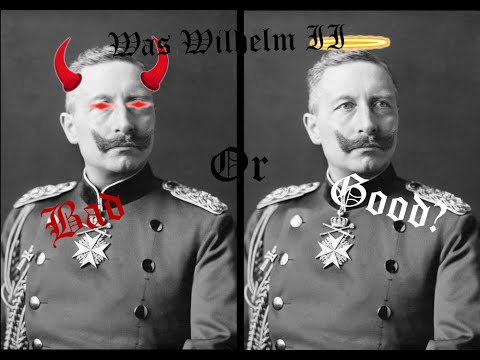 Was Wilhelm II Good? A look at Germany's last Kaiser