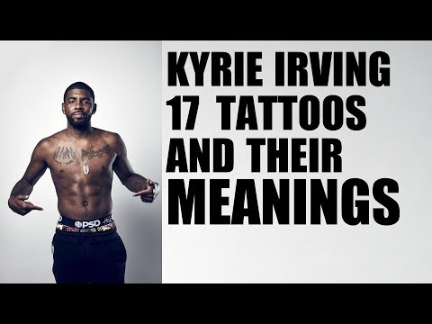 Kyrie Irving 17 Tattoos & Their Meaning