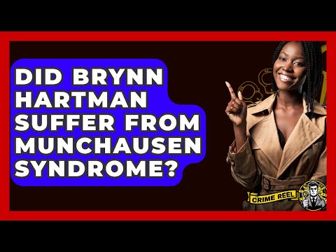 Did Brynn Hartman Suffer From Munchausen Syndrome? - The Crime Reel