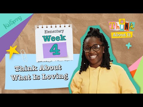 Think About What Is Loving | Think About It | Elementary Week 4