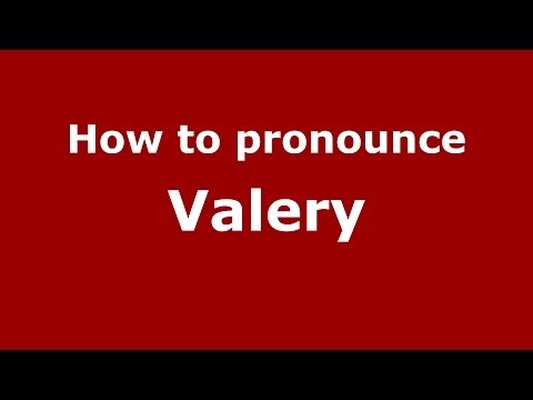 How to pronounce Valery (Russian/Russia) - PronounceNames.com
