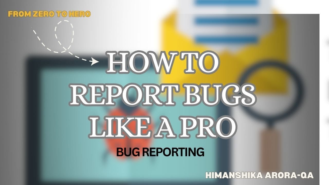 The Ultimate Beginner's Guide to Bug Reporting | How to Report Software Bugs | QA