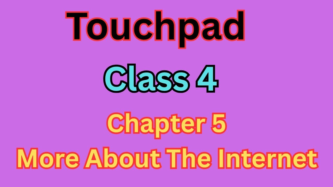 Touchpad Class 4 Chapter 5 More About The Internet/ Touchpad Class 4 Lesson 5