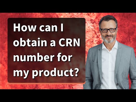 How can I obtain a CRN number for my product?