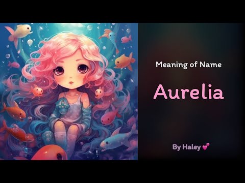 Meaning of girl name: Aurelia - Name History, Origin and Popularity