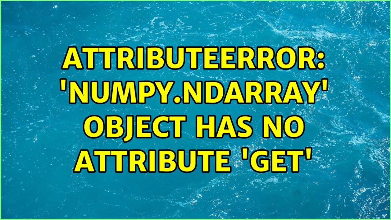 AttributeError: 'numpy.ndarray' object has no attribute 'get'