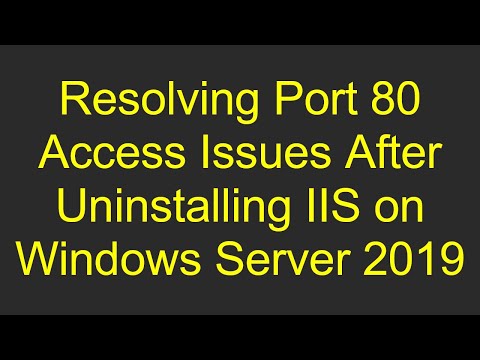 Resolving Port 80 Access Issues After Uninstalling IIS on Windows Server 2019