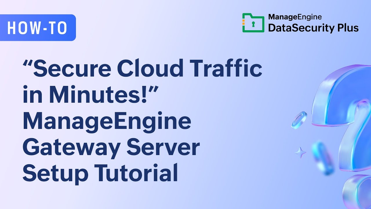 How to Install and Configure Gateway Servers in ManageEngine DataSecurity Plus Cloud Protection