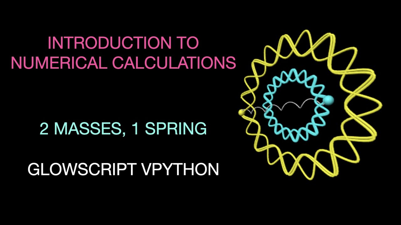 Introduction to Numerical Calculations with GlowScript/VPython - 2 Masses and a Spring.