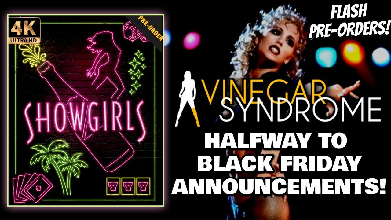 SHOWGIRLS IS COMING TO 4K! | VINEGAR SYNDROME HALFWAY TO BLACK FRIDAY FLASH PRE-ORDER ANNOUNCEMENTS!