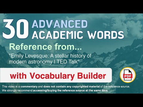 30 Advanced Academic Words Ref from "Emily Levesque: A stellar history of modern astronomy | TED"