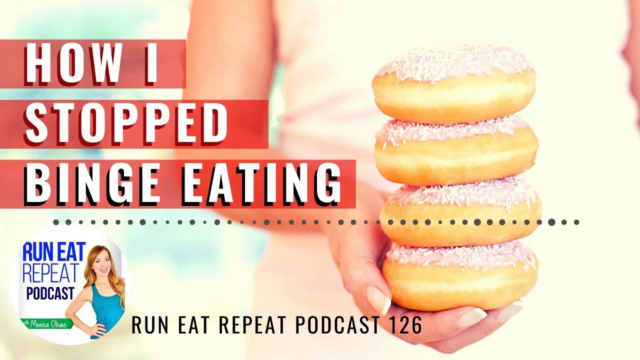 Run Eat Repeat Podcast 126 - How I Stopped Binge Eating