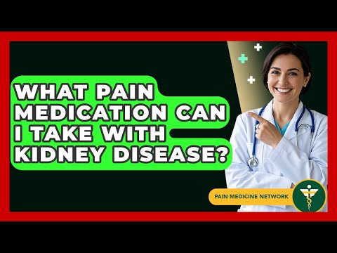 What Pain Medication Can I Take With Kidney Disease? - Pain Medicine Network