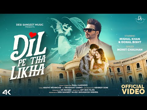 Dil Pe Tha Likha|Mohit Chauhan|Raaj Aashoo|Arafat mehmood| Mishal khan|Donal Bisht|Shivashish Mishra