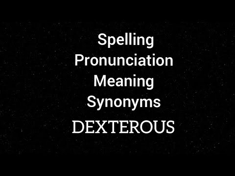 DEXTEROUS |Spelling, Pronunciation, Meaning, Synonyms