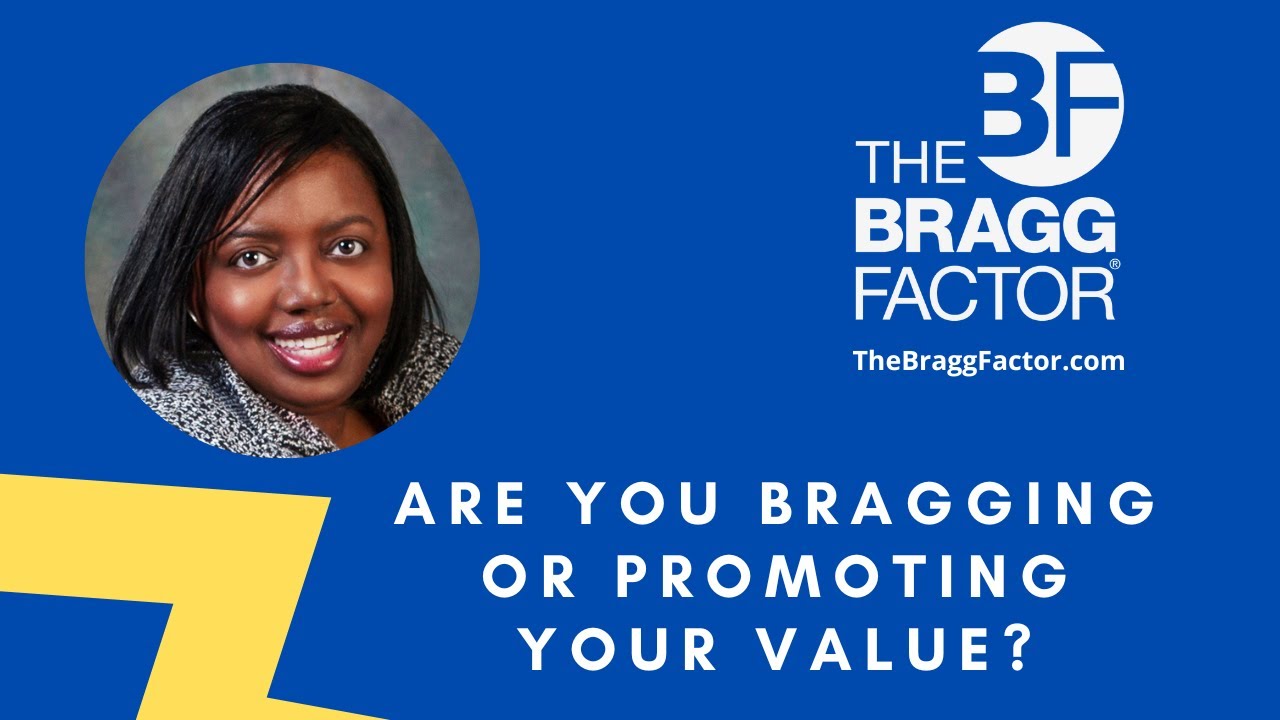 Are you bragging or sharing your value? - The Bragg Factor®