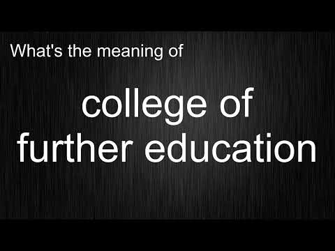 What's the meaning of "college of further education", How to pronounce college of further education?