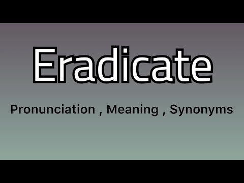 Eradicate meaning - Eradicate pronunciation - Eradicate example - Eradicate synonyms